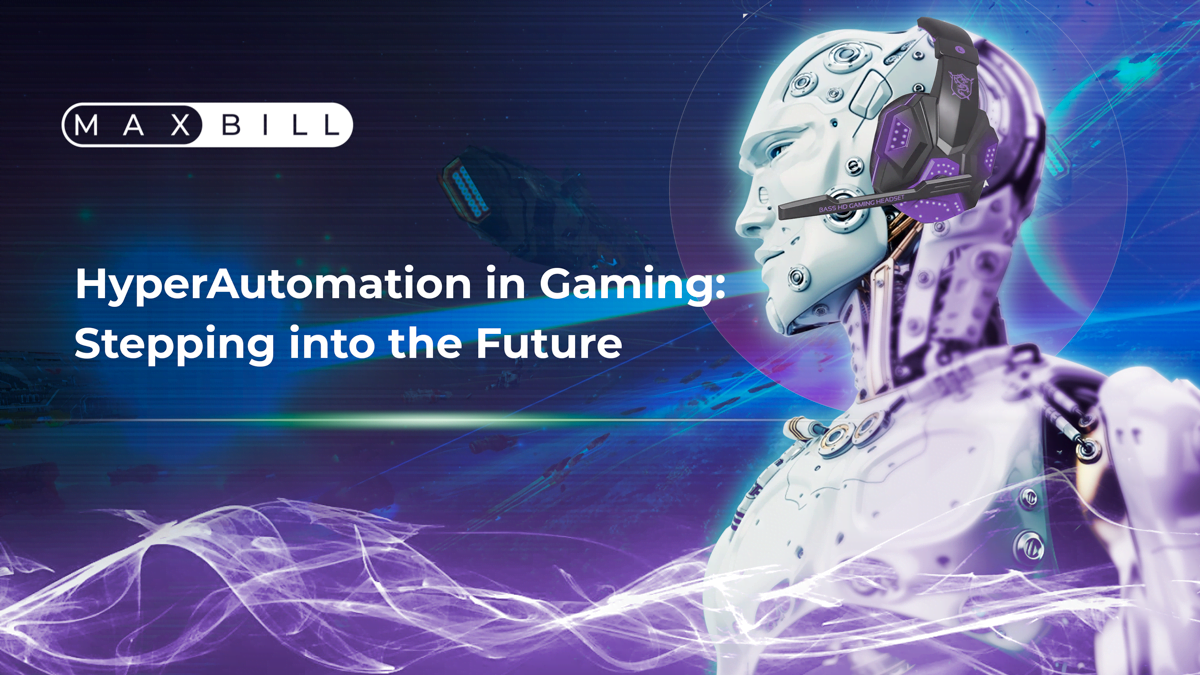 HyperAutomation in Gaming: Stepping into the Future - MaxBill